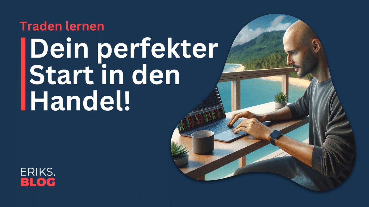 Traden lernen leicht gemacht: Dein Start in den Handel – Eriks Blog